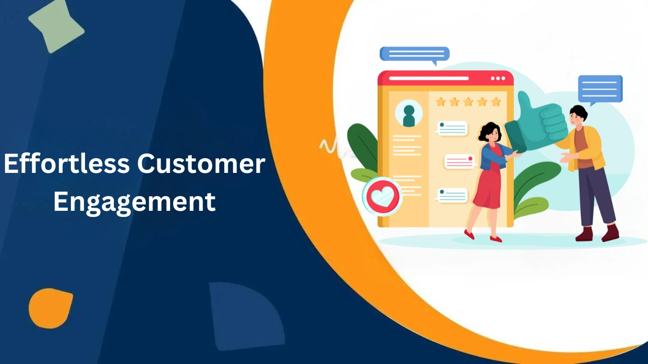 Effortless Customer Engagement Have Best Advantages